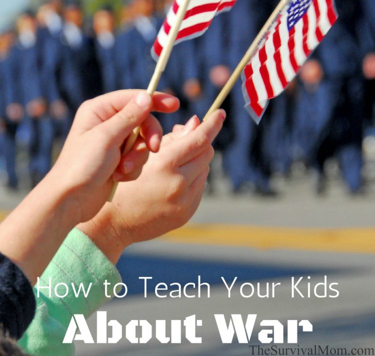 How to Teach Your Kids About War - The Survival Mom