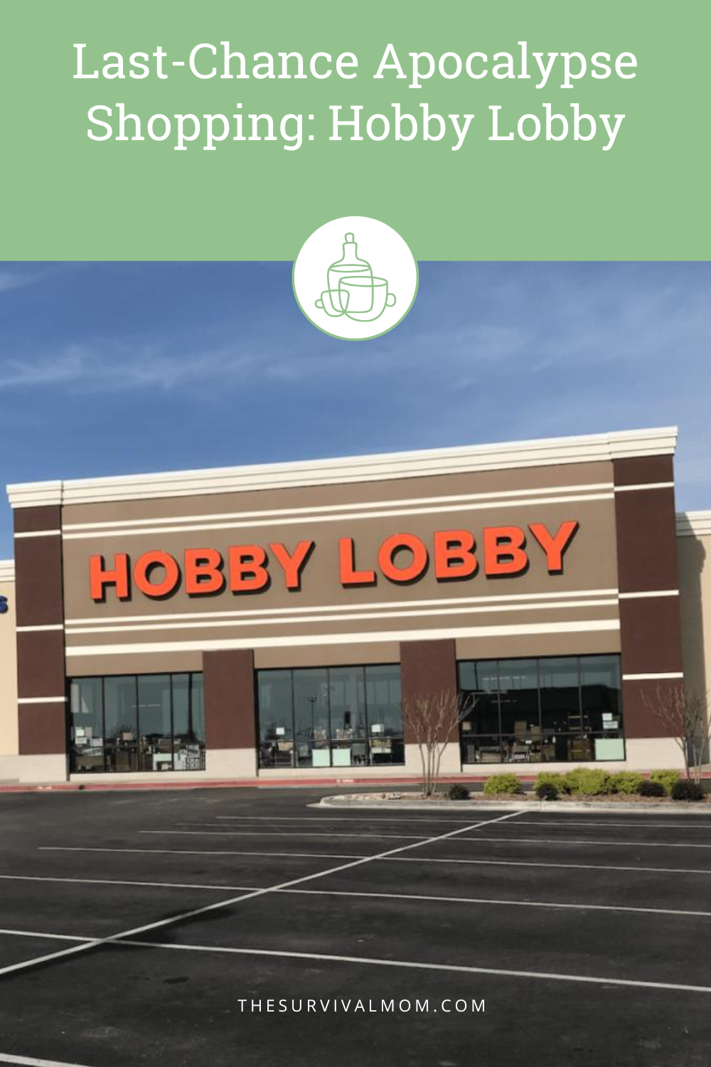 Last-Chance Apocalypse Shopping: Hobby Lobby - The Survival Mom